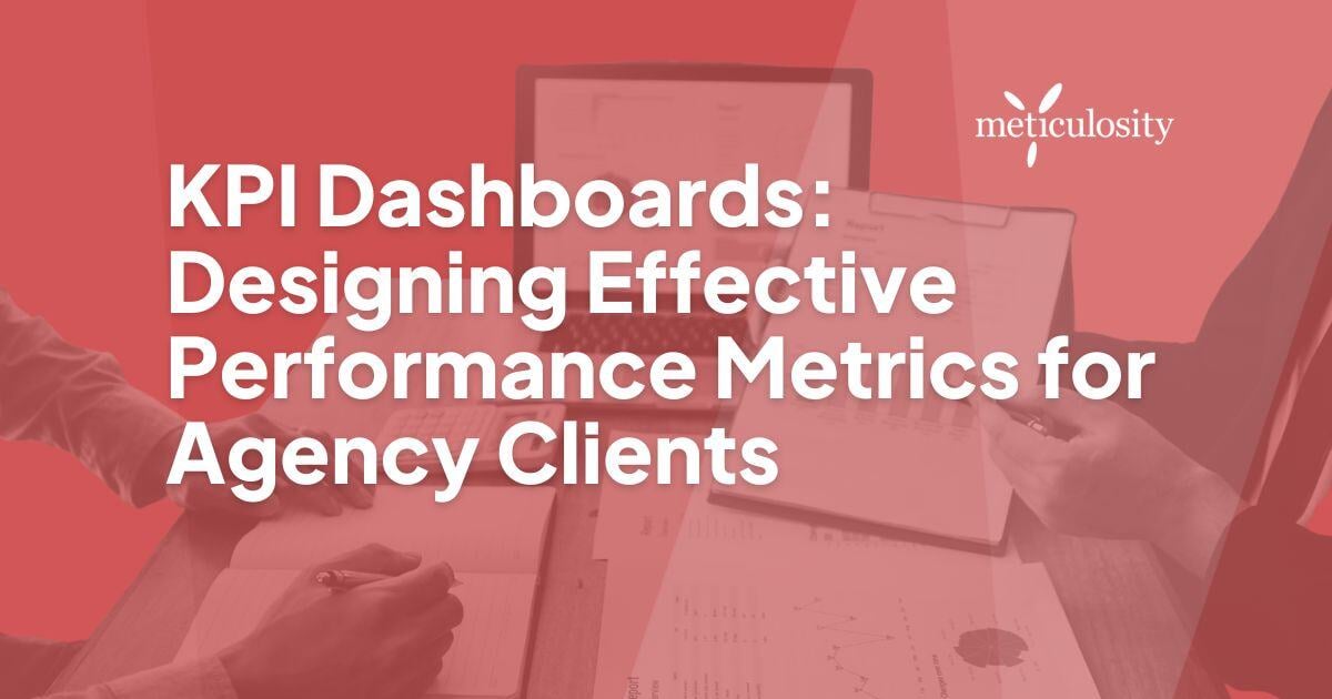 KPI Dashboards: Designing Effective Performance Metrics for Agency Clients KPI Dashboards: Designing Effective Performance Metrics for Agency Clients